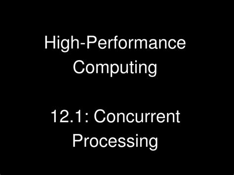 Ppt High Performance Computing 121 Concurrent Processing Powerpoint Presentation Id3130428