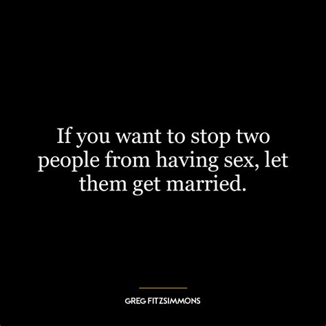 If You Want To Stop Two People From Having Sex Let Them Get Married