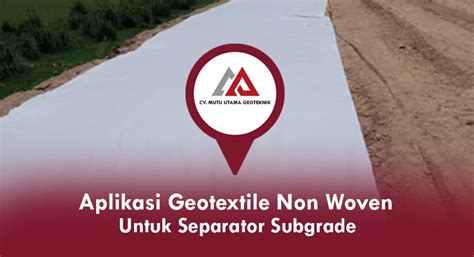 Aplikasi Geotextile Non Woven Untuk Separator Subgrade