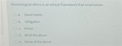 Solved Deontological Ethics Is An Ethical Framework That