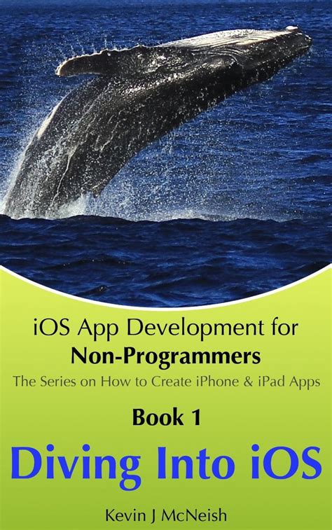 book 1 diving in ios app development for non programmers the series on how to write iphone ipad