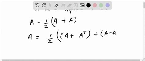 SOLVED Prove That Every Square Matrix Can Be Uniquely Expressed As The Sum Of A Symmetric