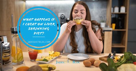 What Happens If I Cheat On Liver Shrinking Diet Jades Diet Blog