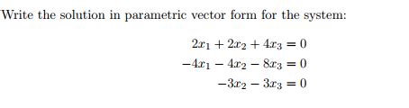 Solved Write The Solution In Parametric Vector Form For The Chegg Com