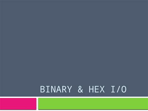 pptx binary and hex i o binary input read in a binary number from keyboard followed by a