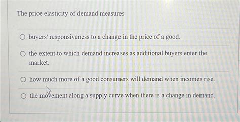 Solved The Price Elasticity Of Demand Measuresbuyers