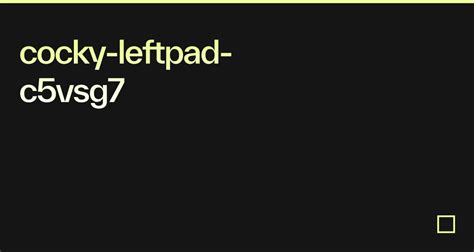 Cocky Leftpad C5vsg7 Codesandbox Cocky Leftpad C5vsg7 Codesandbox