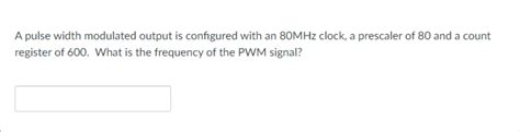 Solved A Pulse Width Modulated Output Is Configured With An