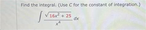 Solved Find The Integral Use C For The Constant Of Chegg
