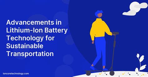 Advancements In Lithium Ion Battery Technology For Sustainable