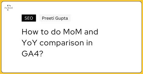 How To Do Mom And Yoy Comparison In Ga4 Packted