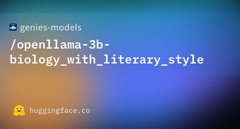 Genies Models Openllama B Biology With Literary Style Hugging Face