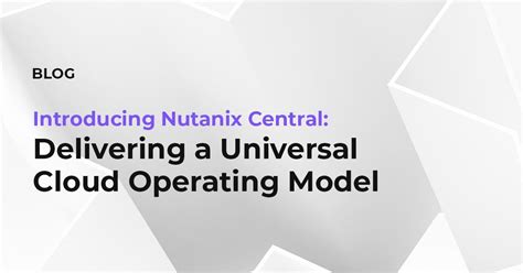 Introducing Nutanix Central A Cloud Delivered Platform For Organizations Looking For A