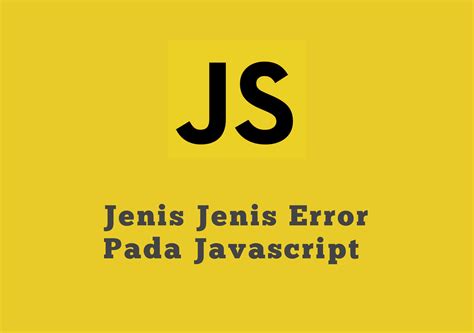 Jenis Jenis Error Pada Bahasa Pemograman Javascript