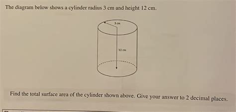 Solved The Diagram Below Shows A Cylinder Radius 3 Cm And Height 12 Cm