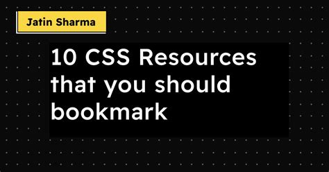 CSS Resources That You Should Bookmark Jatin Sharma