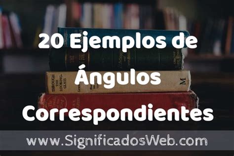 20 Ejemplos De Ángulos Correspondientes ️ Tipos Definición Y Análisis