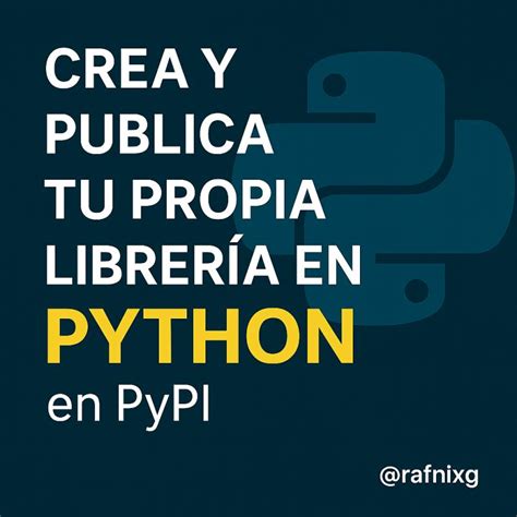 Publica Tu Librería Python En Pypi Guía Rápida Rafnix Gabriel Guzmán