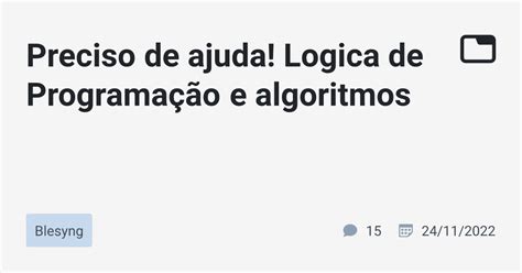 Preciso De Ajuda Logica De Programação E Algoritmos · Blesyng · Tabnews