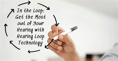 In The Loop Get The Most Out Of Your Hearing With Hearing Loop Technology Ear Tronics