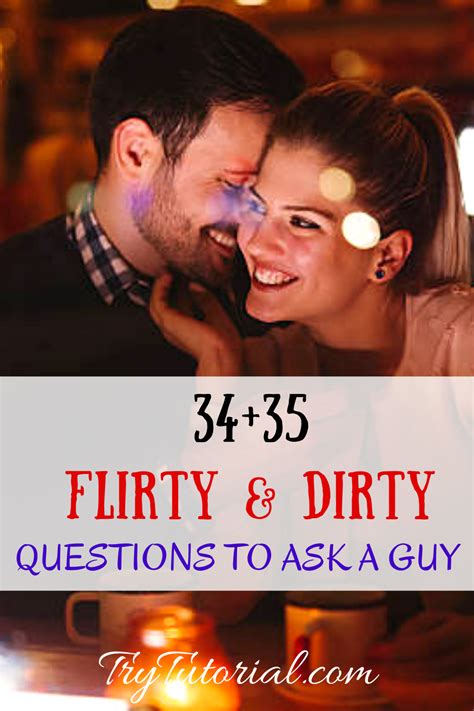 225 Sexual Flirty And Dirty Questions To Ask A Guy Artofit