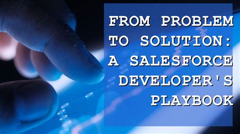 From Problem To Solution A Salesforce Developers Playbook