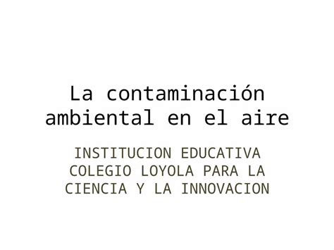 Pptx La Contaminación Ambiental En El Aire Dokumen Tips