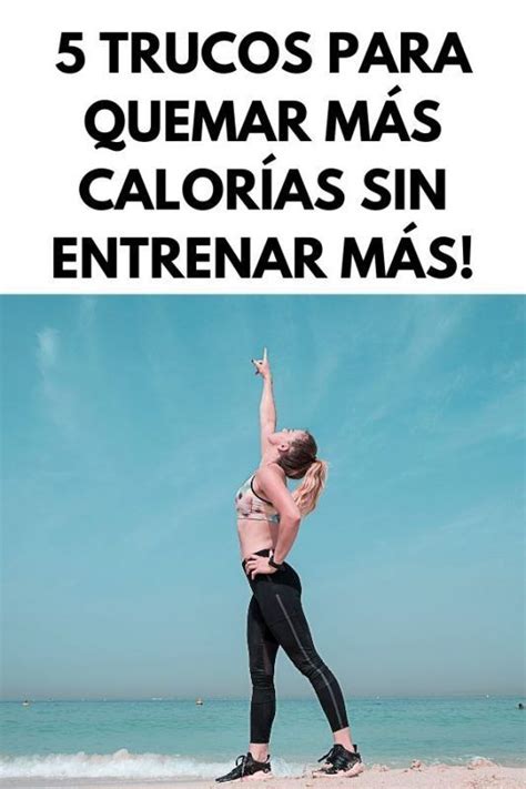 5 Pequeños Trucos Para Quemar Más Calorías Durante Todo El Día