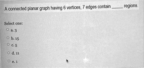 A Connected Planar Graph Having Vertices Edges Contain Regions Select One A B C D E