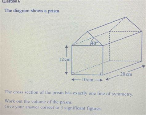 Solved Question 6 The Diagram Shows A Prism The Cross Section Of The Prism Has Exactly One