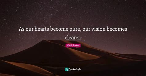 As Our Hearts Become Pure Our Vision Becomes Clearer Quote By