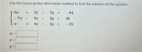 Solved Use The Gauss Jordon Elimination Method To Find The