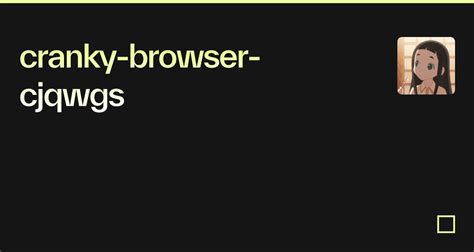 Cranky Browser Cjqwgs Codesandbox