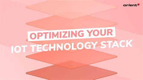 The Essential Guide To Optimizing Your Iot Technology Stack