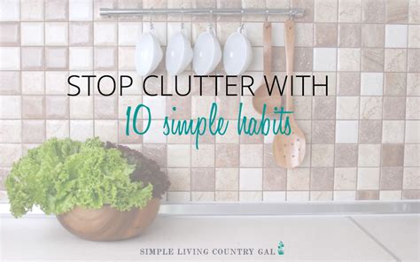 Stop Clutter With 10 Simple Habits Simple Living Country Gal