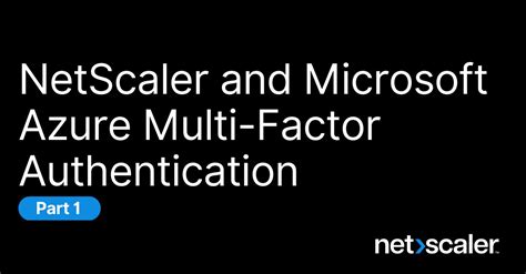 smrudhi gauns on linkedin netscaler gateway and microsoft azure multi factor authentication part 1