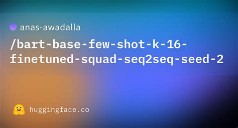 Anas Awadalla Bart Base Few Shot K Finetuned Squad Seq Seq Seed Hugging Face