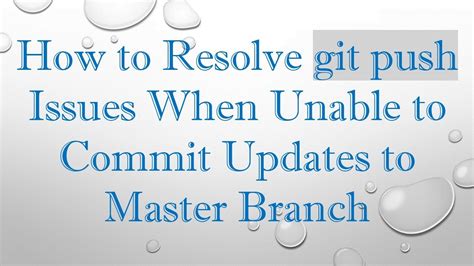 How To Resolve Git Push Issues When Unable To Commit Updates To Master Branch Youtube