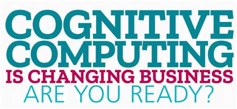 Cognitive Computing Is Changing Business Are You Ready Infographic