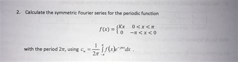Solved 2 Calculate The Symmetric Fourier Series For The