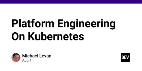 Platform Engineering On Kubernetes Dev Community