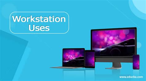 Workstation Uses Guide To List Of Uses Of Workstation