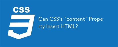 Css的`content`屬性可以插入html嗎? Css教學 Php中文網 Css的`content`屬性可以插入html嗎? Css教學 Php中文網
