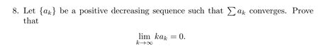 Solved 8 Let Ak Be A Positive Decreasing Sequence Such Chegg Com