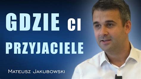 Gdzie Ci Przyjaciele Mateusz Jakubowski Youtube