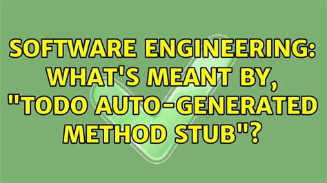 Software Engineering Whats Meant By Todo Auto Generated Method Stub 4 Solutions Youtube