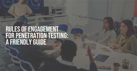 Rules Of Engagement For Penetration Testing A Friendly Guide