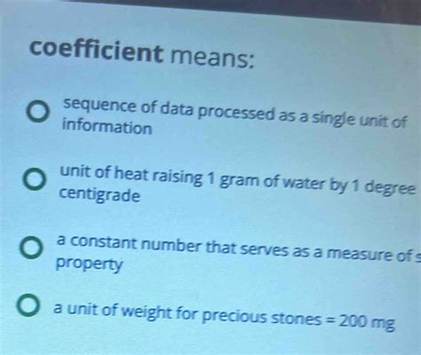 Solved Coefficient Means Sequence Of Data Processed As A Single Unit Of Information Unit Of