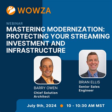Mastering Modernization Protecting Your Streaming Investment And Infrastructure Wowza