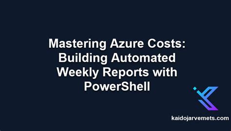 Mastering Azure Costs Building Automated Weekly Reports With Powershell Kaido Järvemets